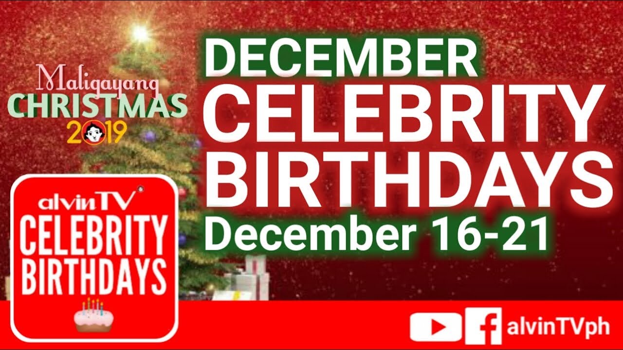 alvinTV CELEBRITY BIRTHDAYS [16-21 December 2019] - YouTube