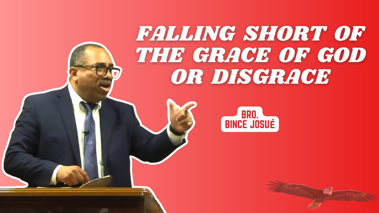 "Falling Short Of The Grace Of God Or Disgrace" by Bro. Bince Josué 9/8 ...