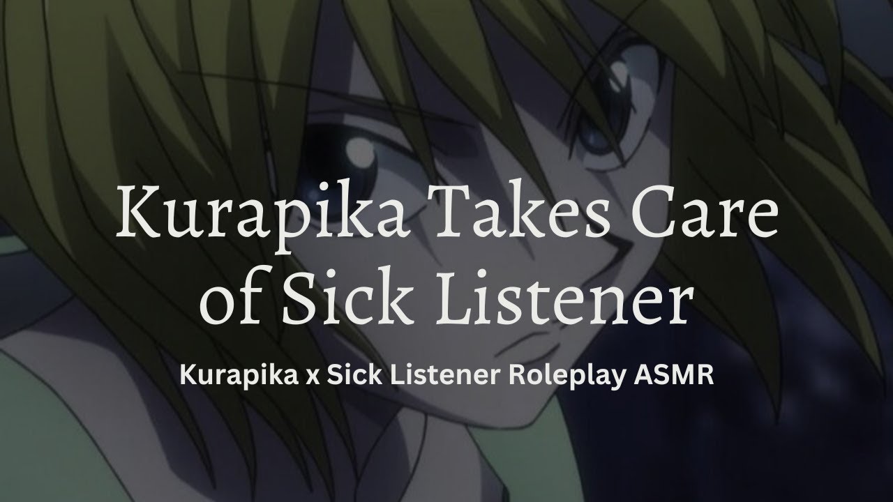 Kurapika x Sick Listener - Kurapika Takes Care of You (Roleplay ASMR ...