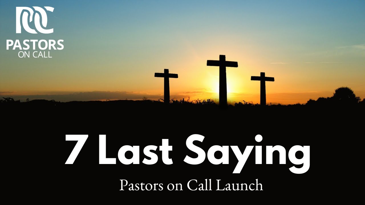 Pastors on Call Launch- 7 Last Sayings - YouTube