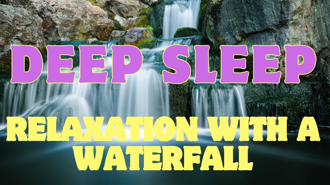Deep Sleep Relaxation With A Waterfall - YouTube
