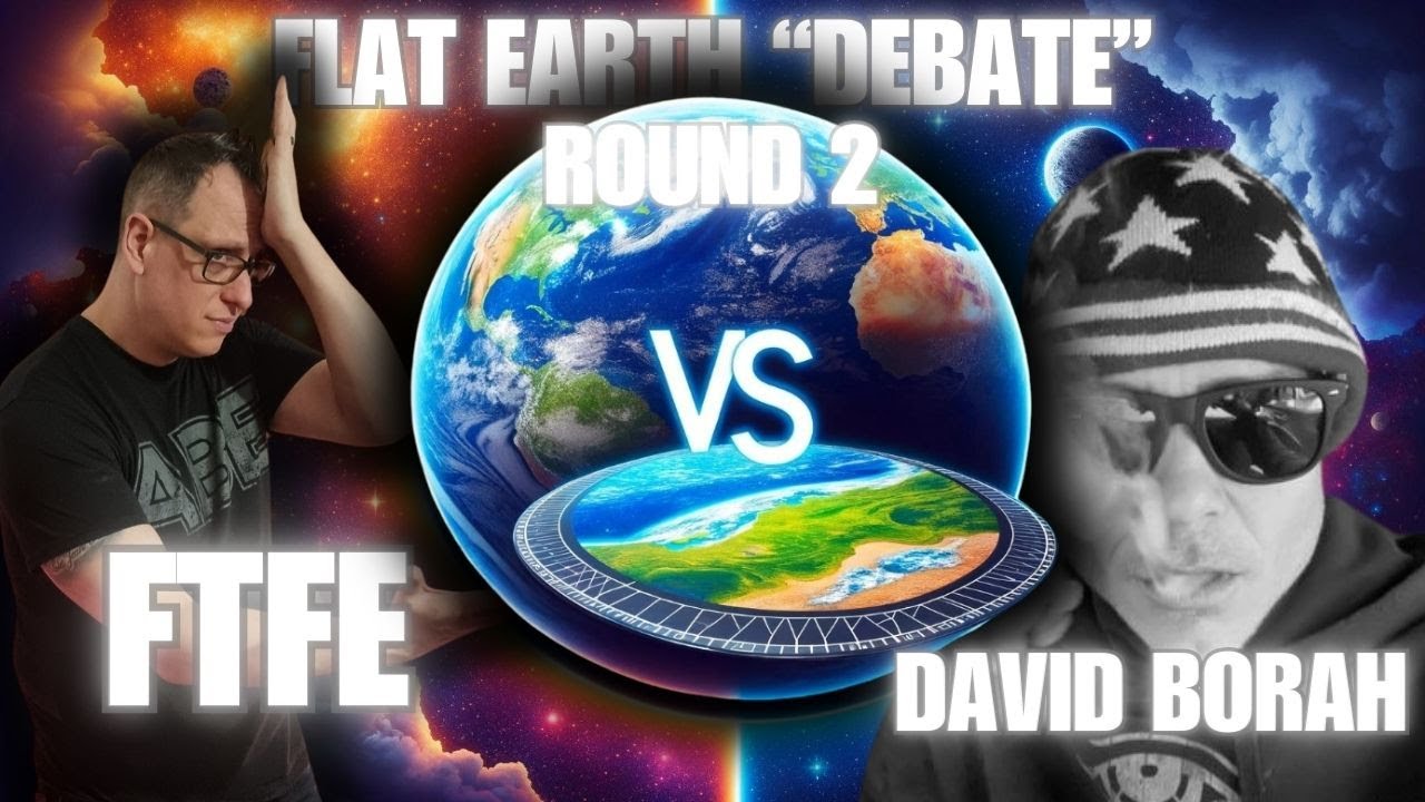 A Flat Earth "Debate" FTFE Vs David Borah - ROUND 2 (Incoming Dumpster ...