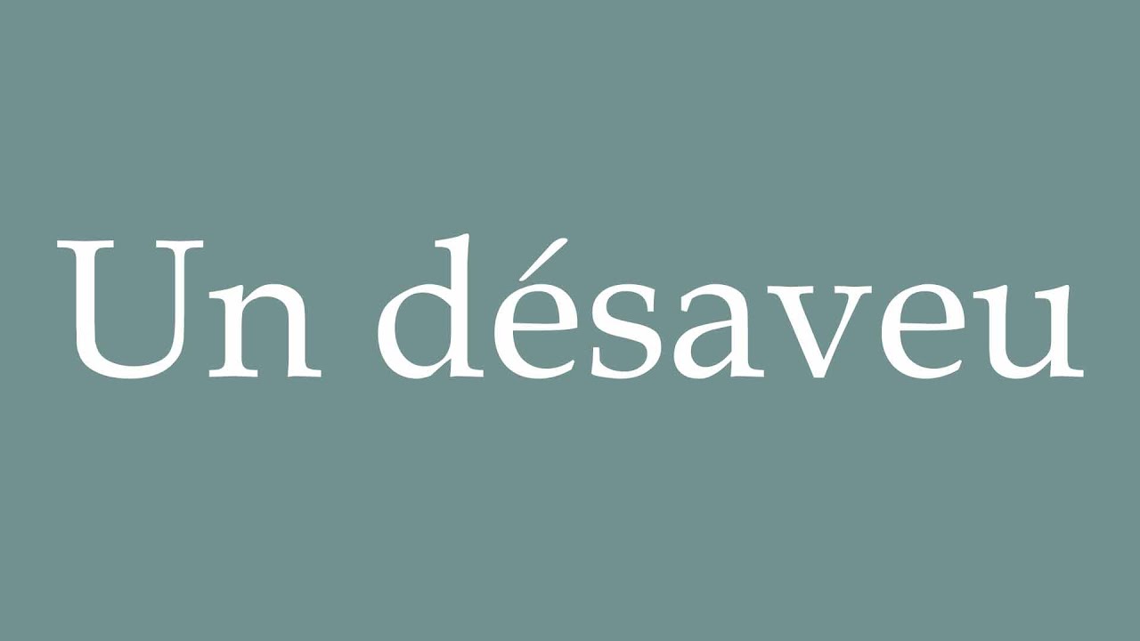 How to Pronounce ''Un désaveu'' (A disavowal) Correctly in French - YouTube
