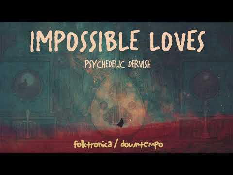 Psychedelic Dervish - Impossible Loves [Full Album] #Folktronica #Downtempo #DesertMusic