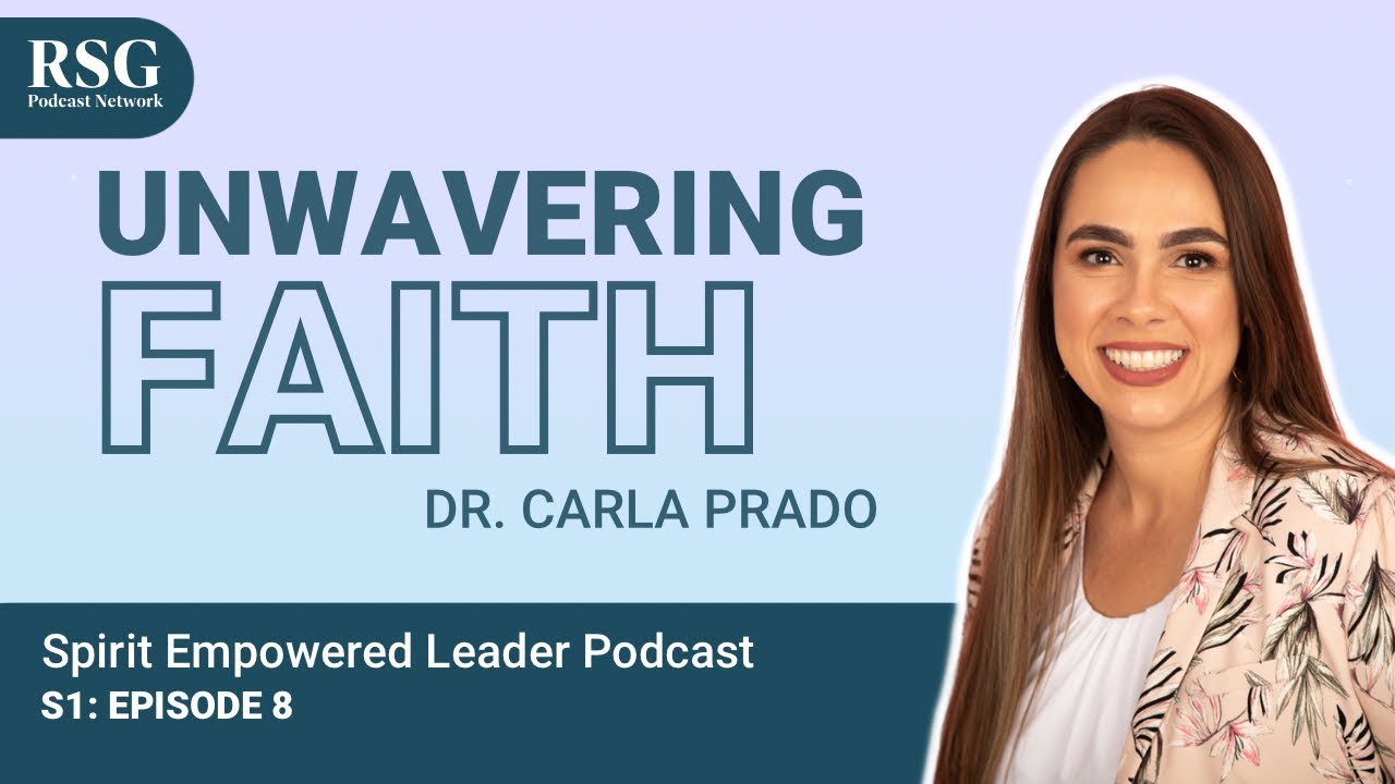 Unwavering Faith with Dr. Carla Prado: Spirit Empowered Leader Season 1 Episode 8 - YouTube