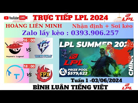 🔴TRỰC TIẾP LPL: AL vs UP | TT vs FPX | TUẦN 1 - 04/06/2024 | LPL MÙA HÈ 2024 | BÌNH LUẬN TIẾNG ...