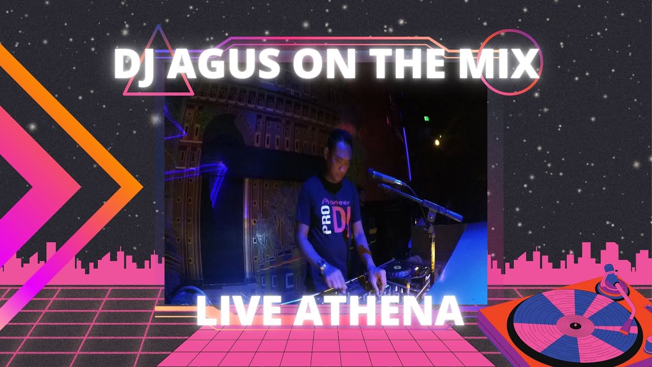 DJ AGUS ON THE MIX | LIVE ATHENA - YouTube