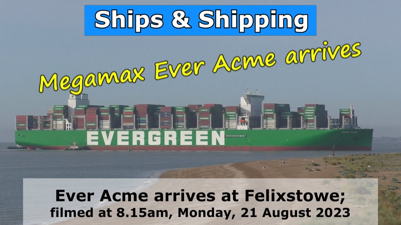 Ultimate Seagoing Giants - Megamax Ever Acme arrives at Felixstowe, 21 ...