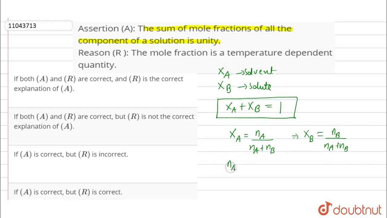 Assertion (A): The sum of mole fractions of all the component of a solution is unity. Reason (R ...