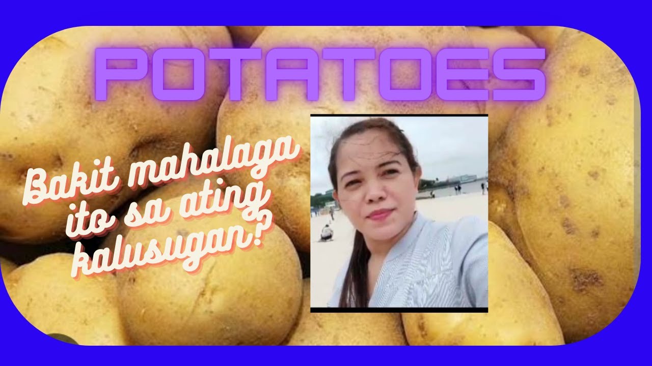 Ano Ang Kahalagahan ng Patatas(Potatoes) Sa Ating Katawan At Anong Mga ...
