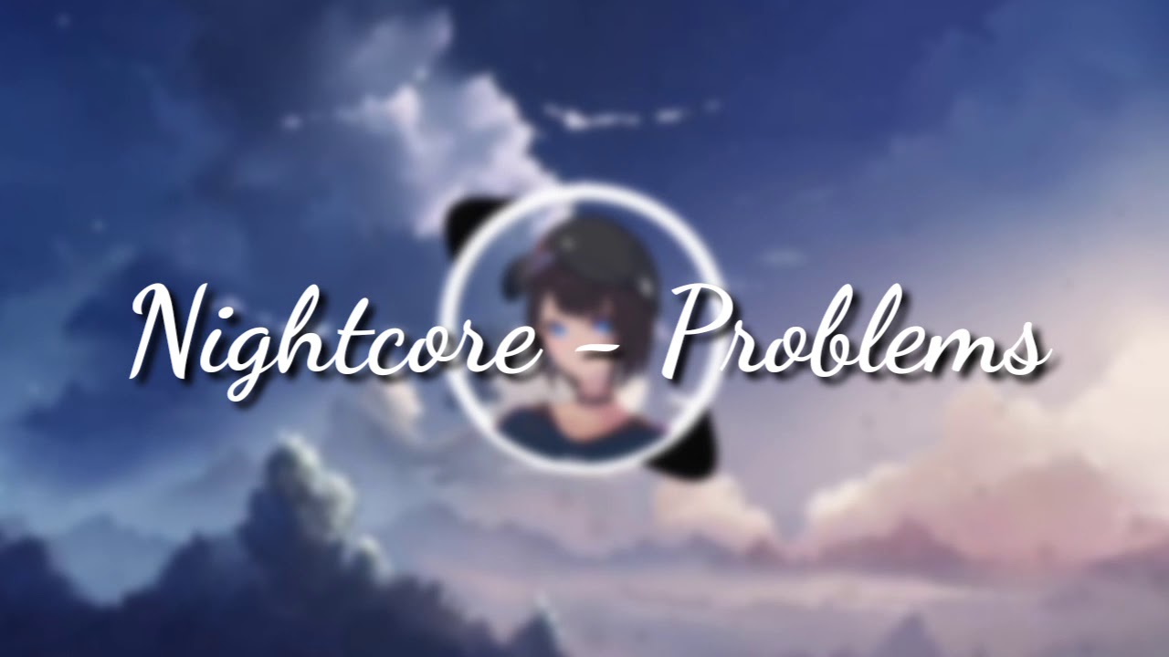 Nightcore - Problems - YouTube