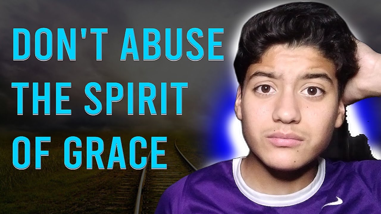 Don't Abuse The Spirit Of Grace - YouTube