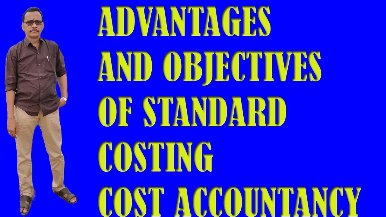 STANDARD COSTING ADVANTAGES AND OBJECTIVES - YouTube
