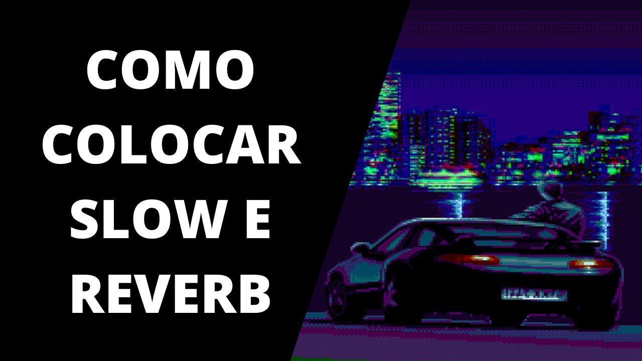 Como Colocar Slow & Reverb Em Musicas - YouTube