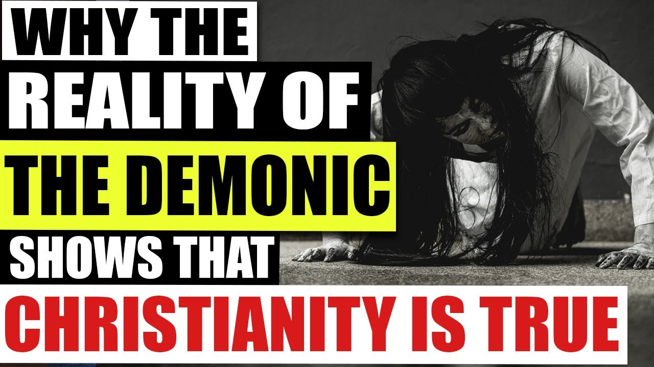 Why The Reality Of Demons Shows That Christianity Is True - YouTube