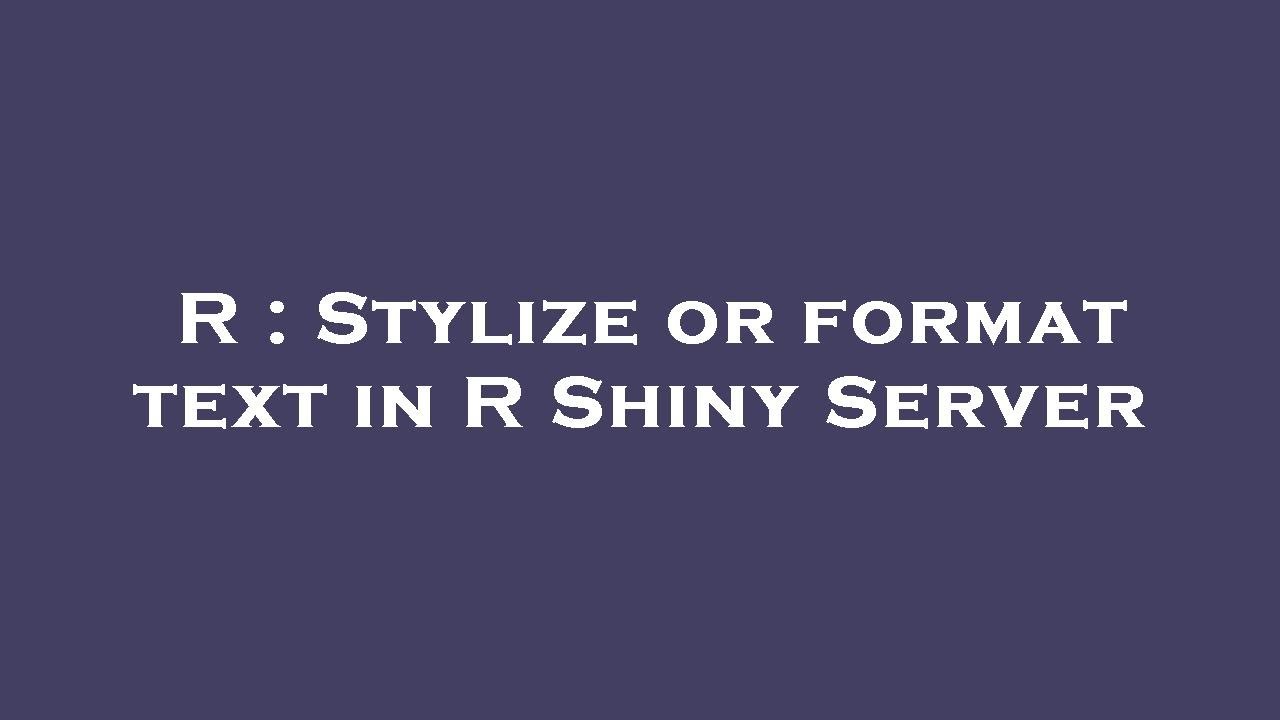 R : Stylize or format text in R Shiny Server - YouTube