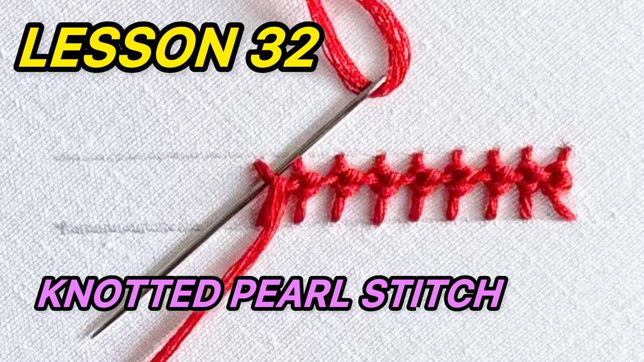 Embroidery Lesson 32 | Learn Knotted Pearl Stitch for Beginners - YouTube