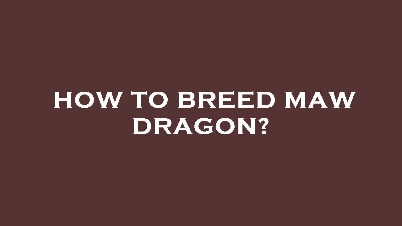 How to breed maw dragon? - YouTube