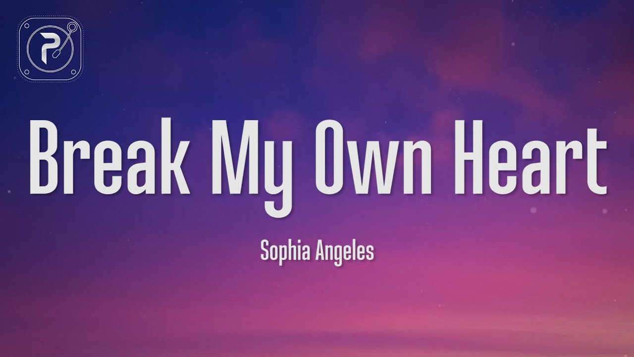 Sophia Angeles - Break My Own Heart (Lyrics) - YouTube