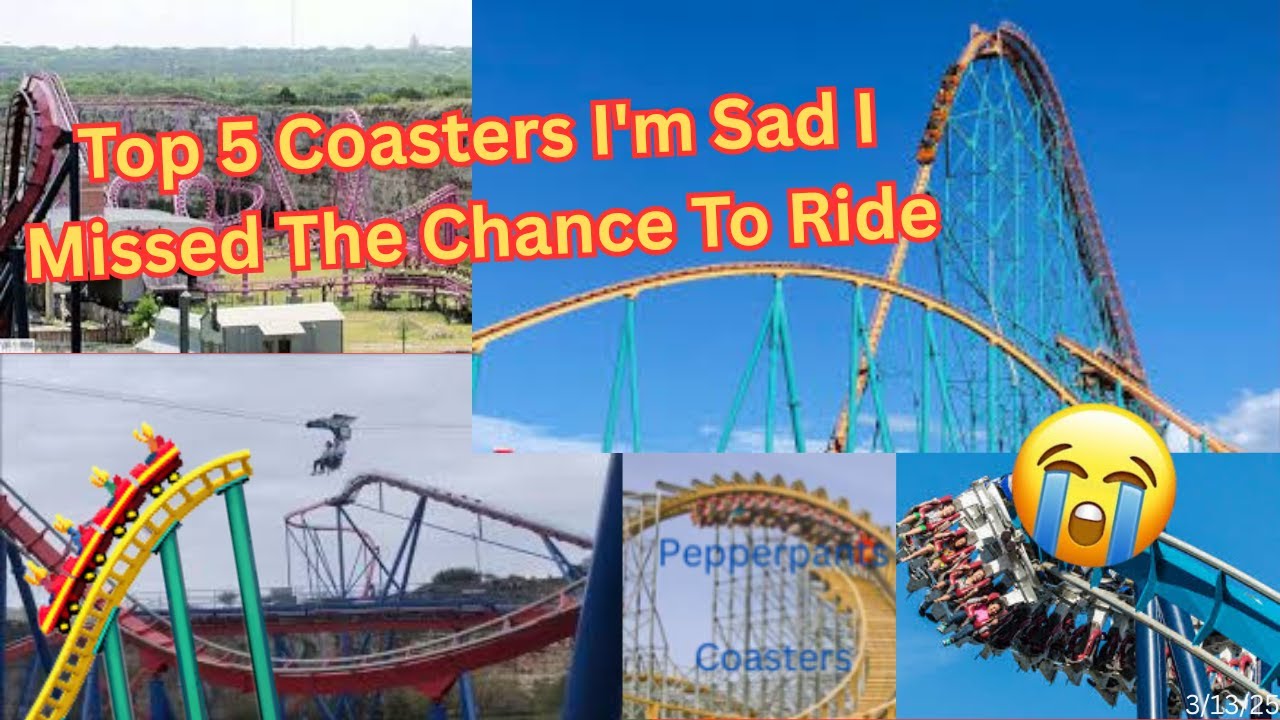 Top 5 Rides/Coasters I'm Sad I Missed The Chance To Ride - YouTube