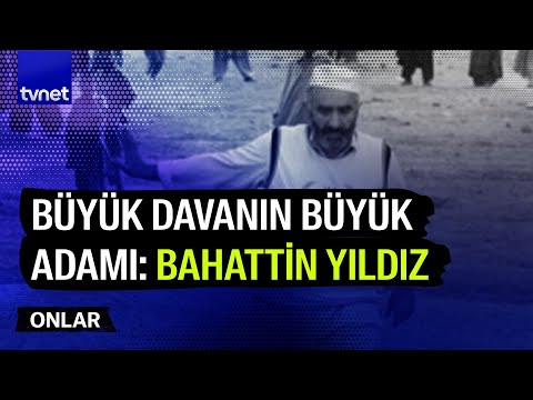 Tek kişilik yaşamayan adam: Bahattin Yıldız | Onlar
