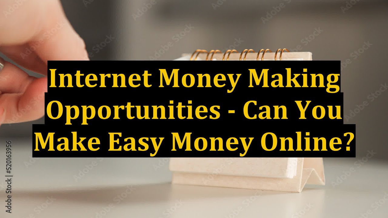 Internet Money Making Opportunities - Can You Make Easy Money Online ...
