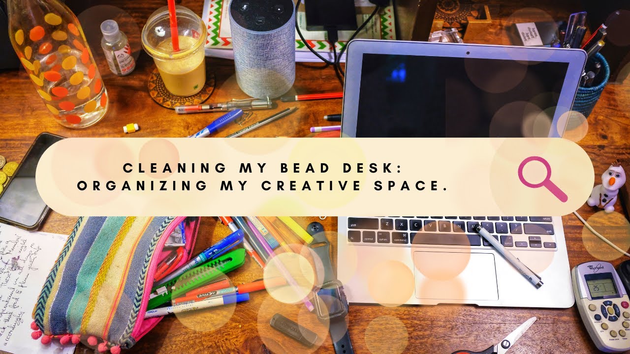 Organizing My Beading Desk in Preparation for Bargain Bead Box Videos ...