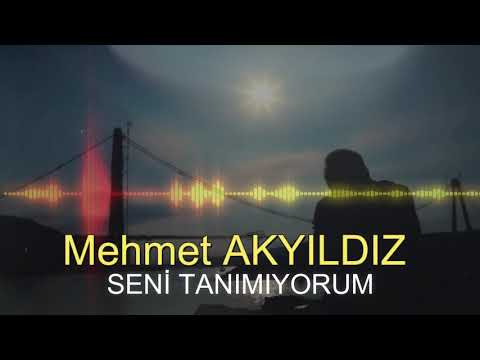 Mehmet Akyıldız - SENİ TANIMIYORUM ( RESMİ HESAP)