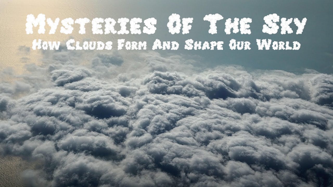 Mysteries of the Sky: How Clouds Form and Shape Our World - YouTube