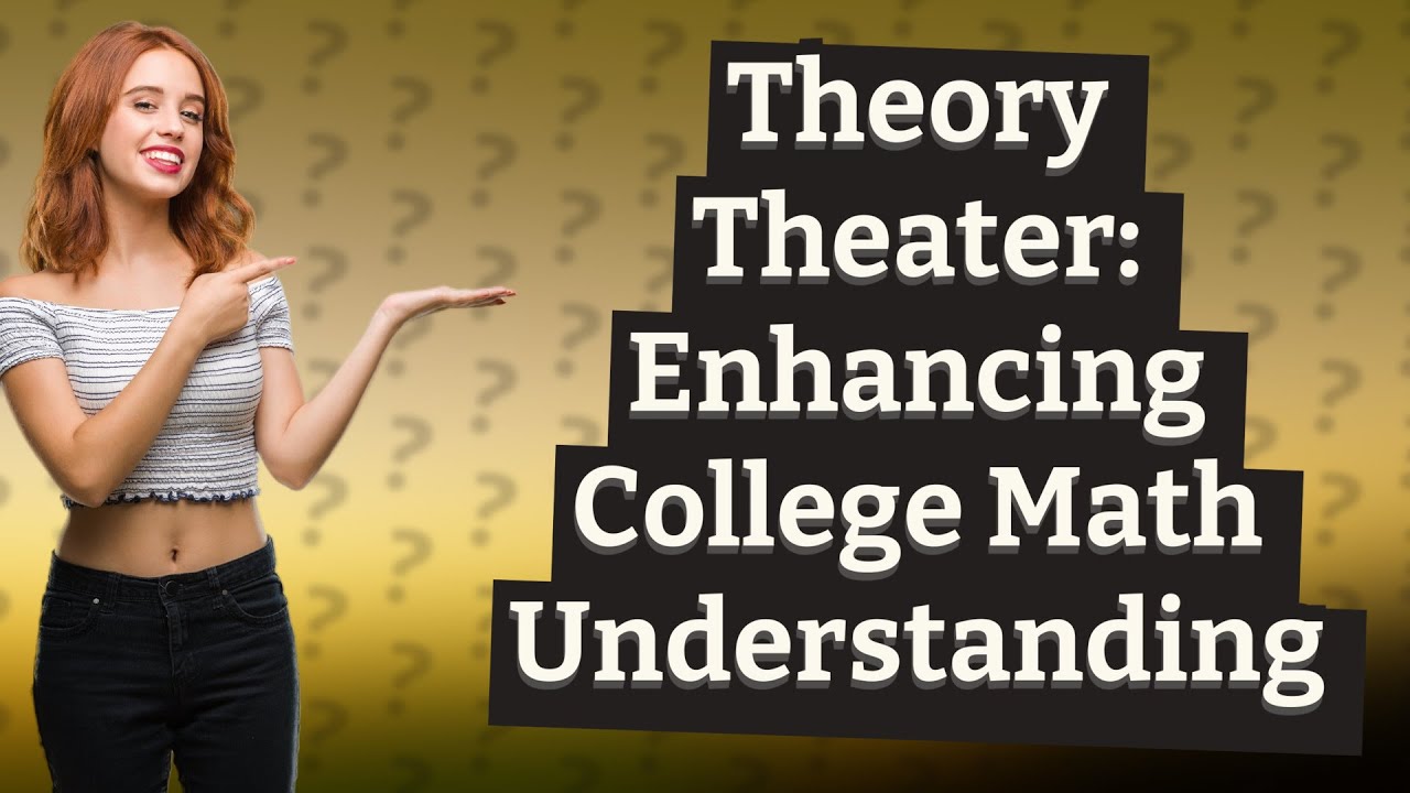 How Can Theory Theater Enhance My Understanding of College Math? - YouTube