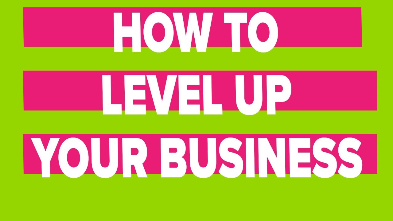 How to Level Up Your Business - YouTube