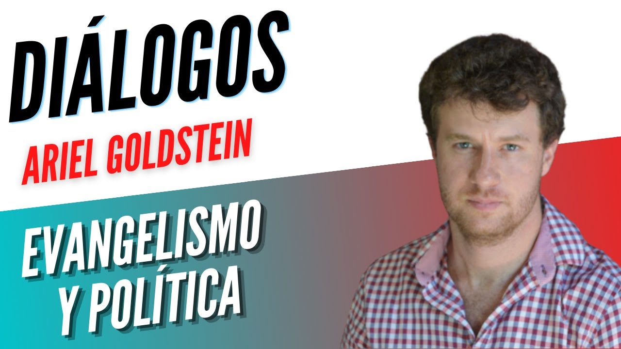 Diálogos Podcast 31 - EVANGELISMO Y POLÍTICA - Ariel Goldstein - YouTube