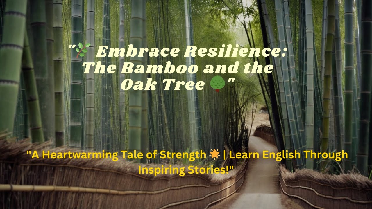 Embrace Resilience: The Inspiring Tale of The Bamboo and the Oak Tree 🌿 ...