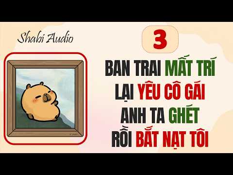 [Truyện audio] [FULL] SHABI AUDIO SỐ 3 || NƯỚC MẮT KHÔNG RƠI VÌ KẺ TỒI TỆ