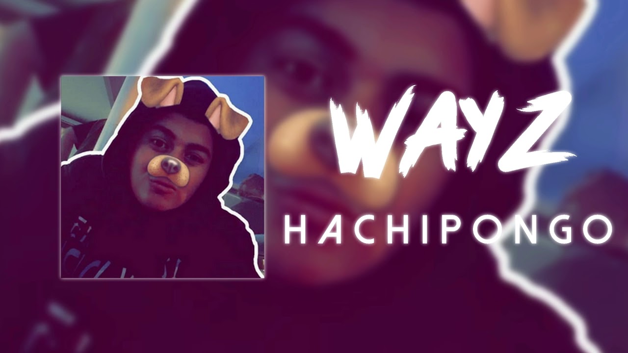 WAYZ - H A C H I P O N G O - YouTube