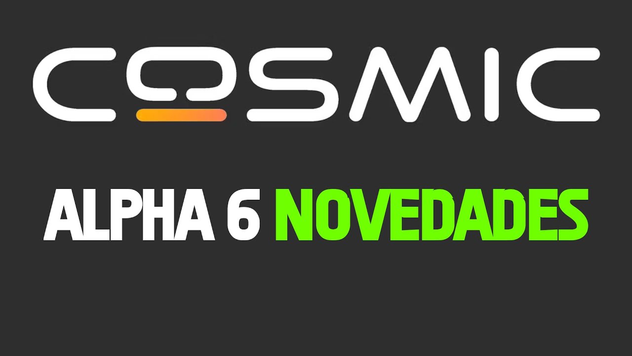 ¡Descubre las Novedades de COSMIC Alpha 6! - YouTube