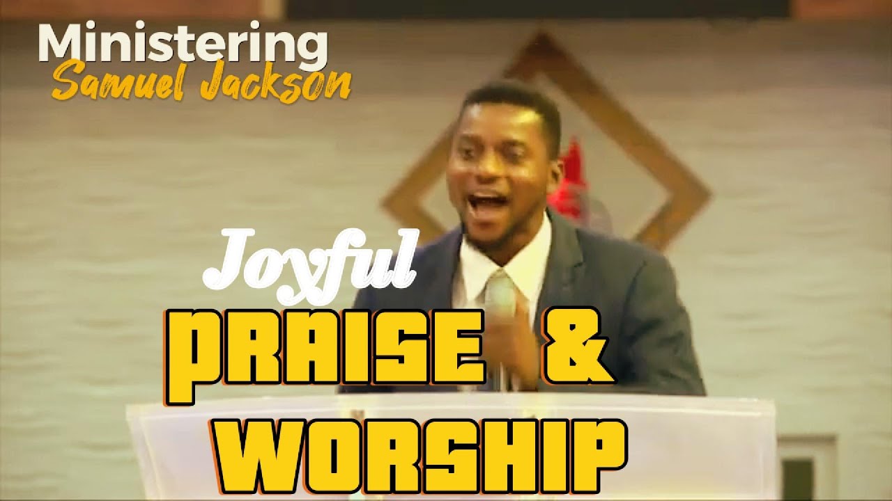 JOYFUL PRAISE WITH SAMUEL JACKSON @LFC GOSHEN - YouTube