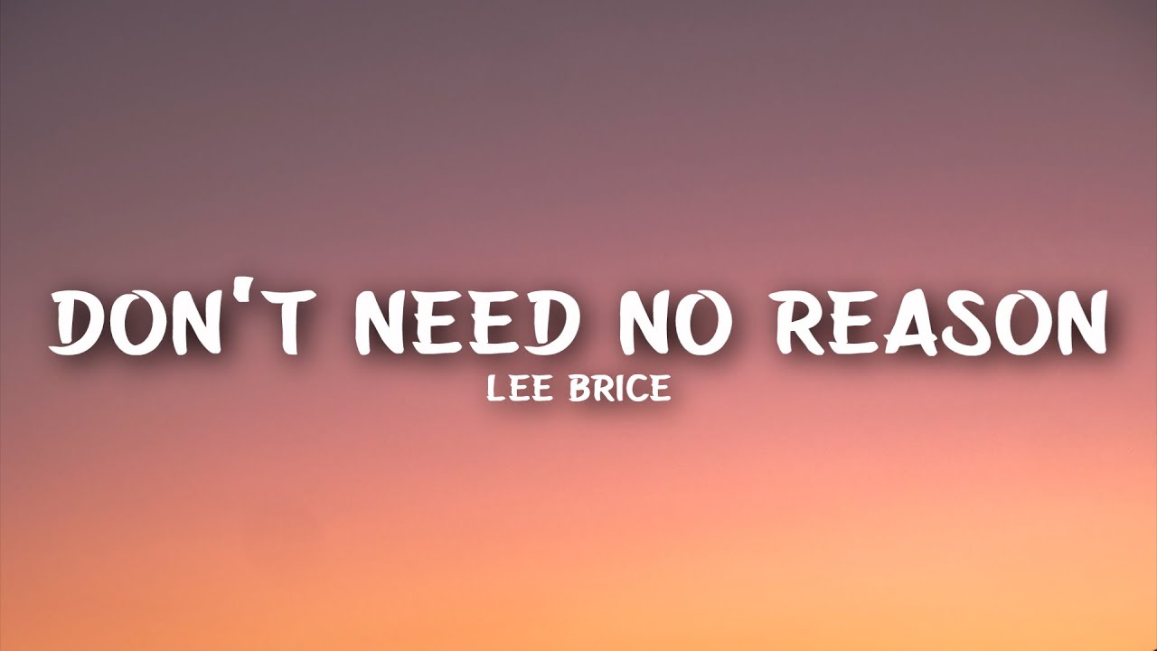 Lee Brice - Don't Need No Reason (Lyrics) - YouTube