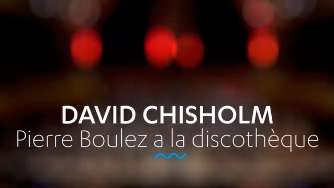 DAVID CHISHOLM: Pierre Boulez a la discothèque - YouTube