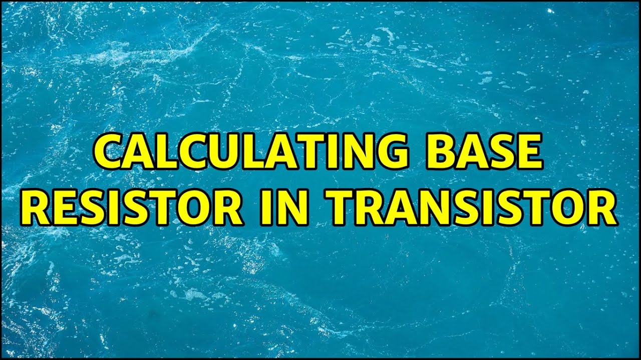 Calculating Base Resistor in Transistor - YouTube