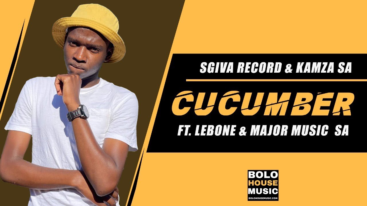 Cucumber - Sgiva Record & Kamza SA Ft Lebone & Major Music SA (Original) - YouTube