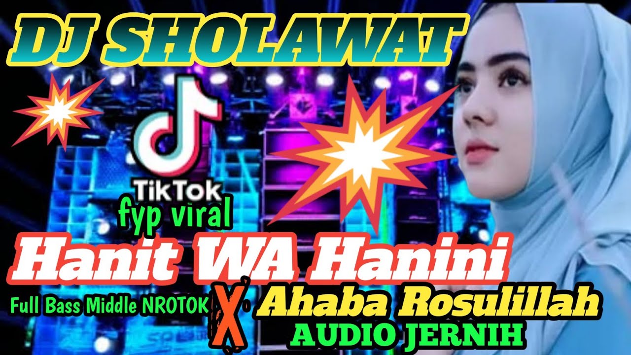 DJ SHOLAWAT HANIT WA HANINI X AHABA ROSULILLAH - FULL BASS MIDDLE ...