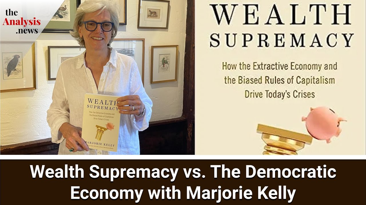 Wealth Supremacy vs. The Democratic Economy with Marjorie Kelly - YouTube