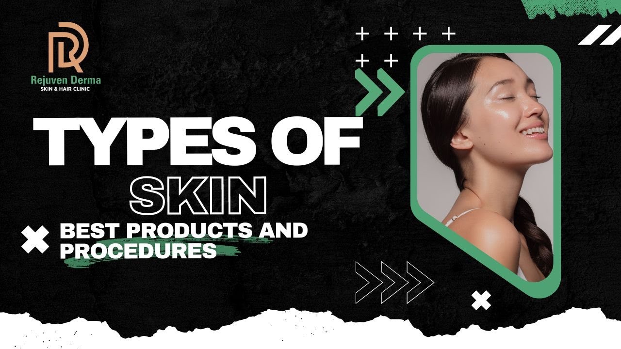 Ultimate Guide to Different Skin Types: Best Products and Procedures ...