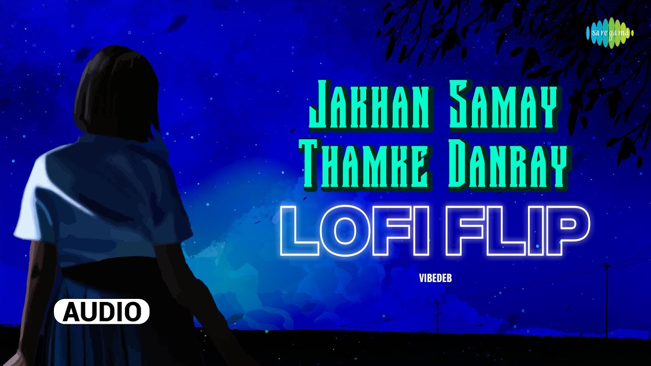 Jakhan Samay Thamke Danray - LOFI Flip | যখন সময় থমকে দাঁড়ায় | Vibedeb | Nachiketa ...