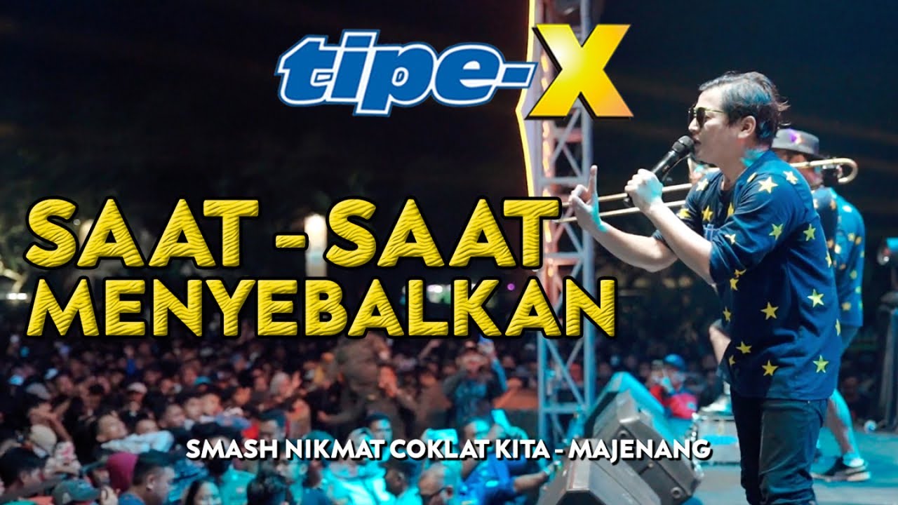 TIPE-X - SAAT - SAAT MENYEBALKAN LIVE IN SMASH NIKMAT COKLAT KITA ...