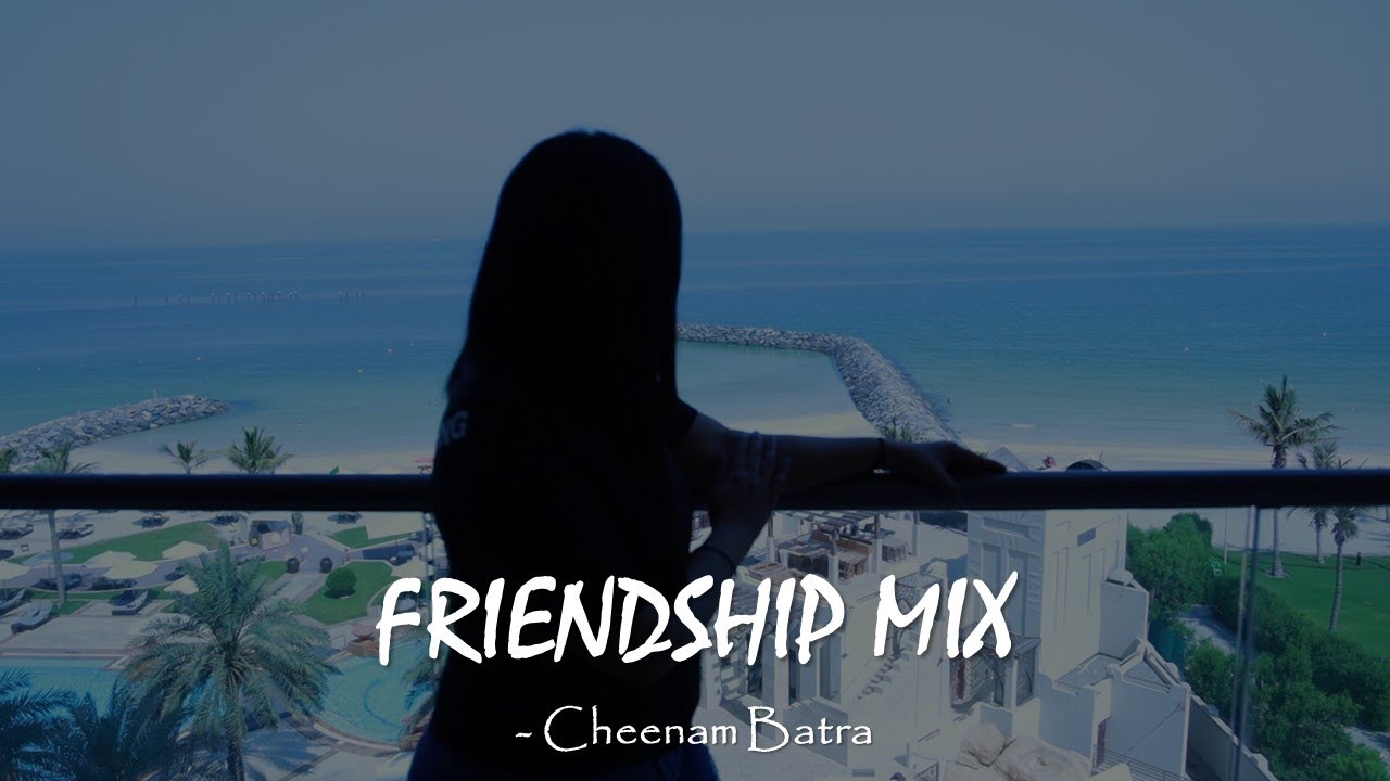Friendship Mix 2020 | Cheenam Batra Ft. Friends - YouTube