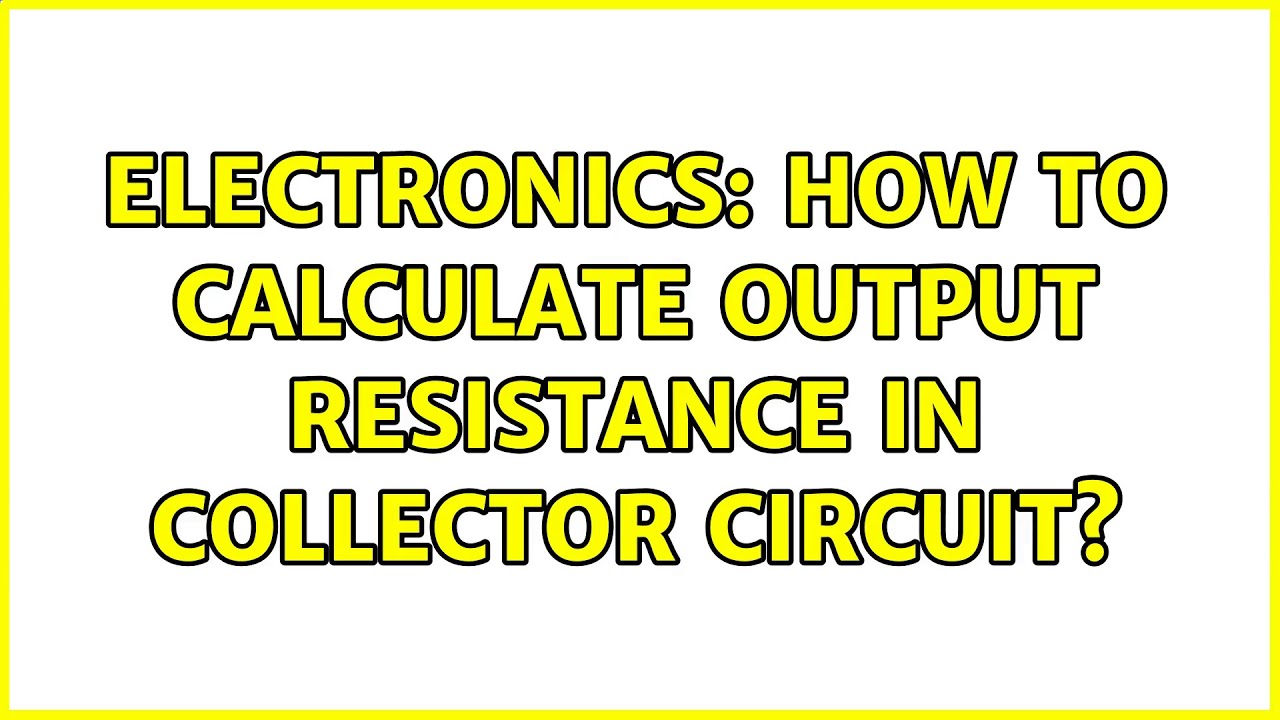 Electronics: How to calculate output resistance in collector circuit ...