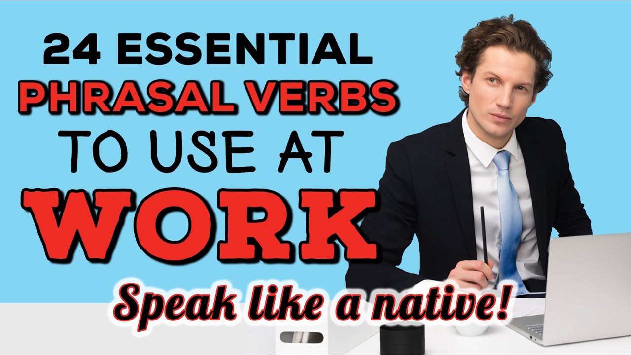 Phrasal Verbs for WORK - 24 Essential CAREER & WORKPLACE Phrasal Verbs ...
