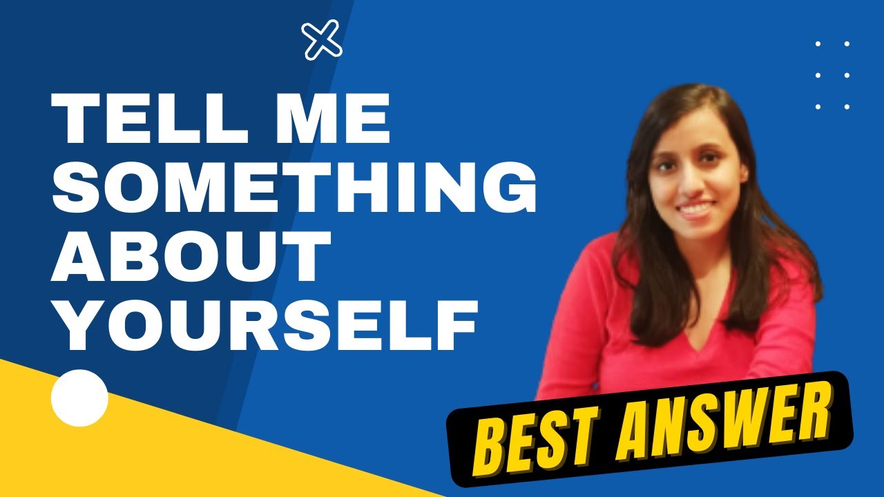 Tell Me Something About Yourself? | Interview questions and answers ...